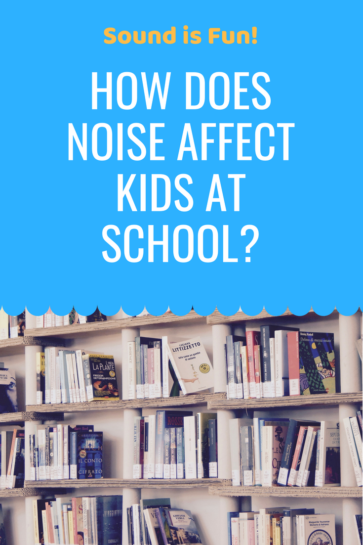 How noise affects kids at school ~ SOUND IS FUN!